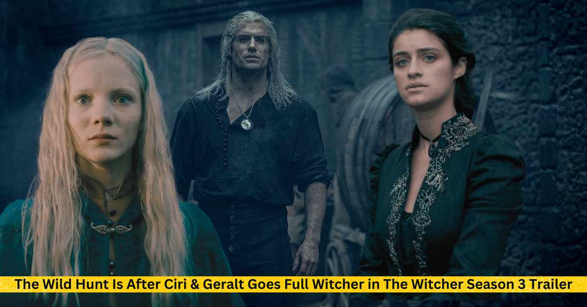 The Wild Hunt Is After Ciri & Geralt Goes Full Witcher in The Witcher ...