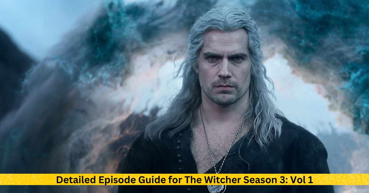 Detailed Episode Guide for The Witcher Season 3: Vol 1 | SuperHero ERA