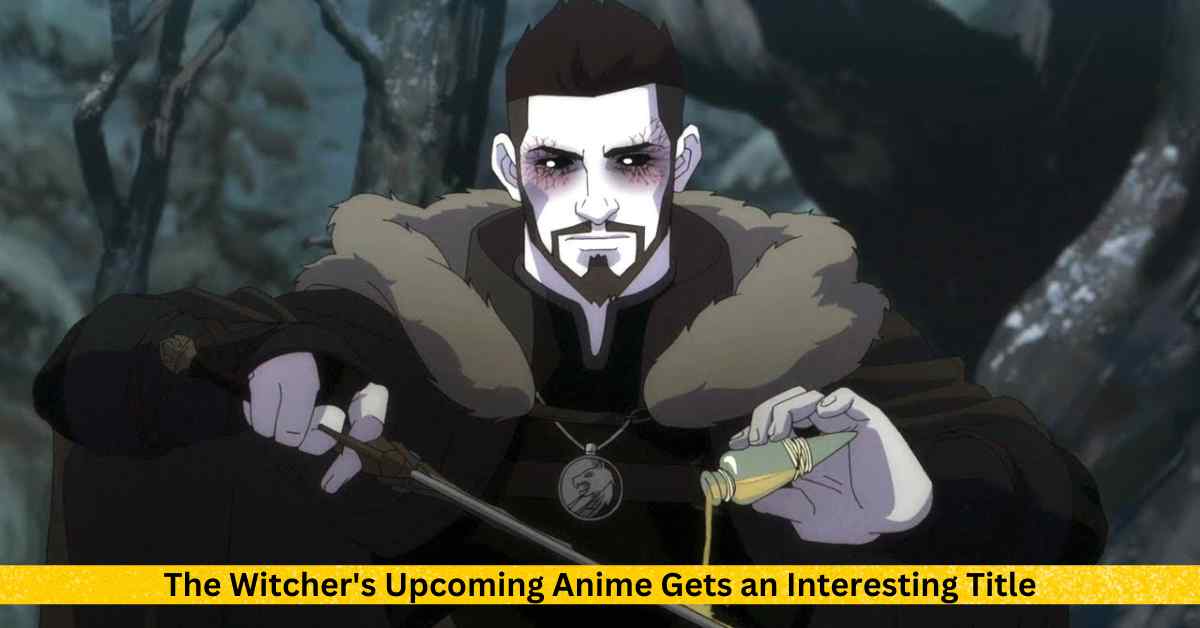 'The Witcher: Sirens Of The Deep': Netflix New Anime Movie